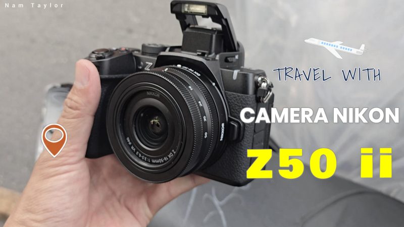 Review chi tiết Máy ảnh Nikon Z50 Mark II (Z50II) – Nam Taylor Lab